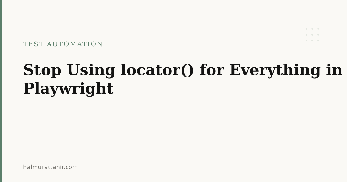 Stop Using locator() for Everything in Playwright — Halmurat T.